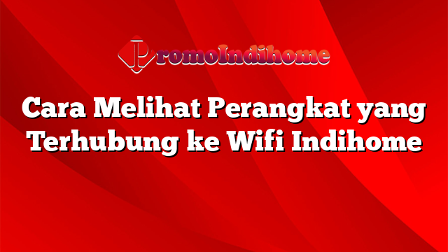 Cara Masuk Router Wifi Indihome | PromoIndihome