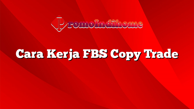 Cara Copy Trade dengan Mudah | PromoIndihome