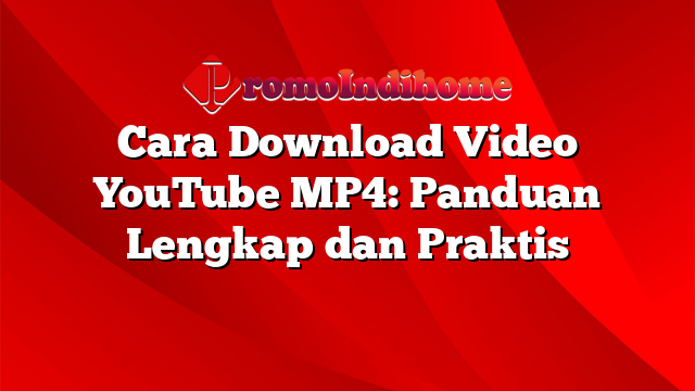 Cara Download Video YouTube MP4: Panduan Lengkap dan Praktis ...
